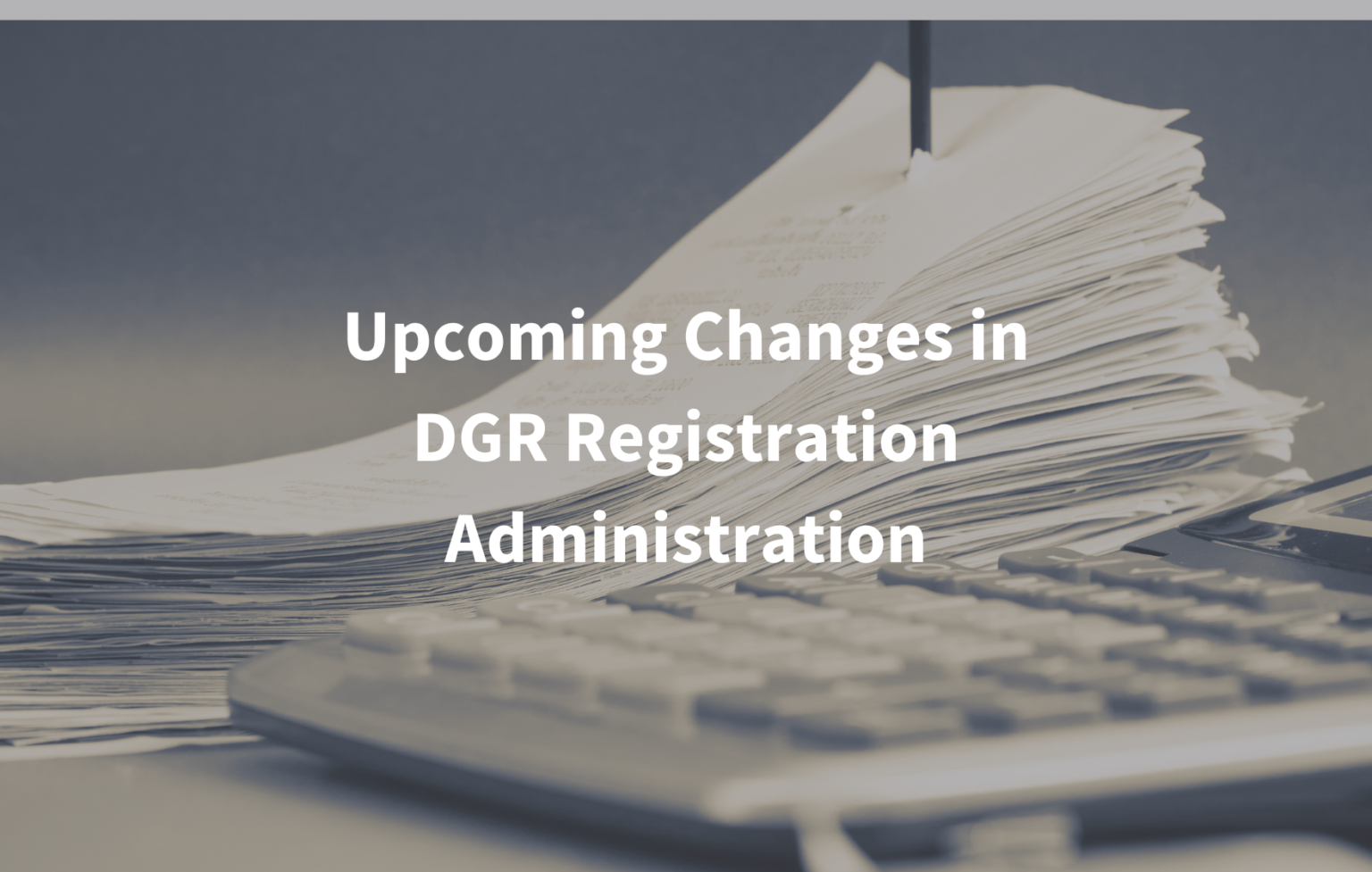 Upcoming Changes in DGR Registration Administration - Simmons ...