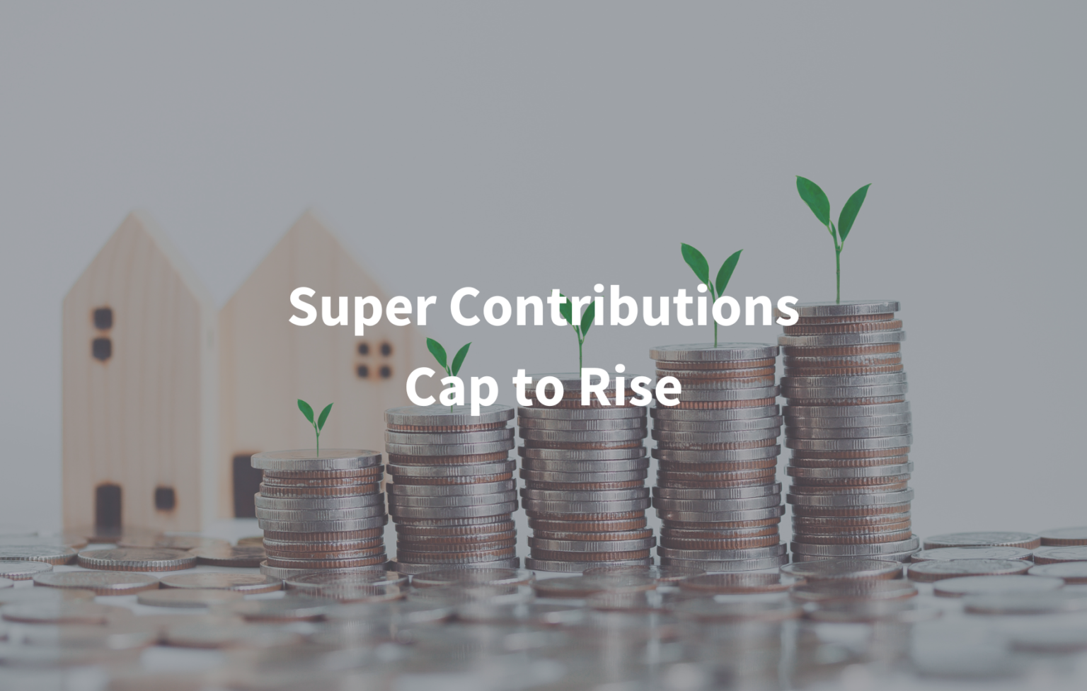 Super Contributions Cap to Rise - Simmons Livingstone & Associates