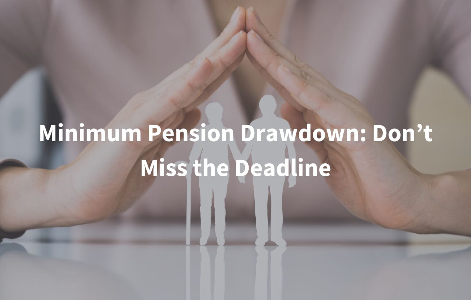 Minimum Pension Drawdown: Don’t Miss the Deadline - Simmons Livingstone ...